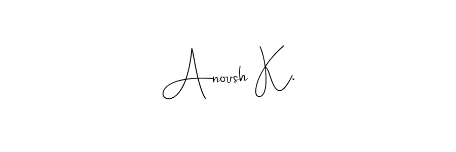 89+ Anoush K. Name Signature Style Ideas | First-Class Autograph